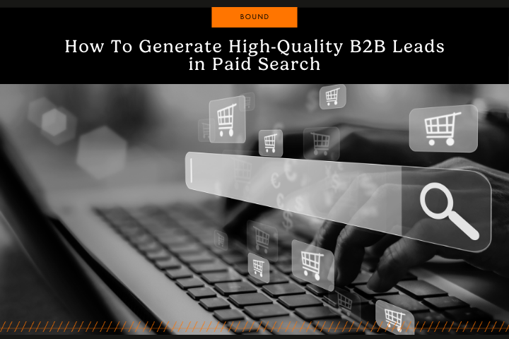 How To Generate High-Quality B2B Leads in Paid Search
